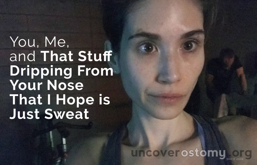 You, Me, and That Stuff Dripping From Your Nose That I Hope is Just ...